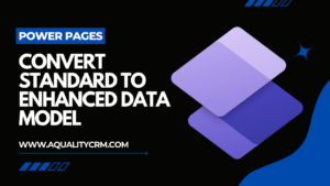 Power Pages: Convert Standard to Enhanced Data Model - AqualityCRM