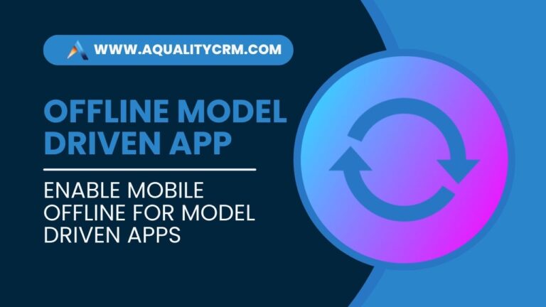 Enable Mobile Offline For Model Driven Apps In Power Apps Aqualitycrm