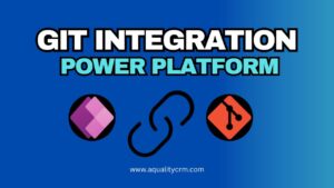 Source Control: Git Integration in Power Platform - AqualityCRM